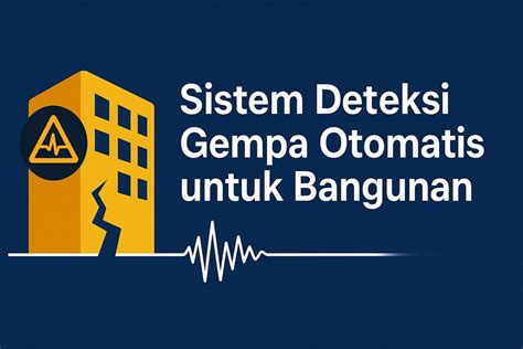 Sistem Deteksi Gempa Otomatis Untuk Bangunan