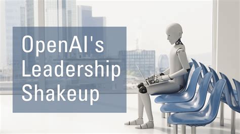 Openai In Turmoil What The Leadership Shakeup And Strategic Shift