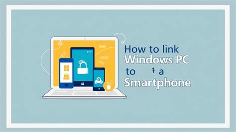 How To Connect Your Android Smartphone To Your Windows PC And What Are The Benefits Gizbot News