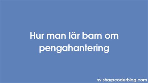 hur man lär barn om pengahantering sharp coder blog