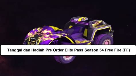 Tanggal Dan Hadiah Pre Order Elite Pass Season 54 Free Fire Ff