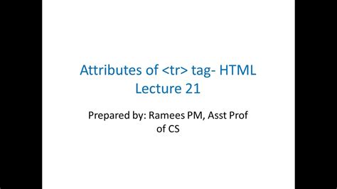 Html Tables Part Iii Malayalam Attributes Of Tr Tag Html Lecture 21