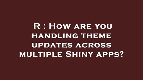 R How Are You Handling Theme Updates Across Multiple Shiny Apps