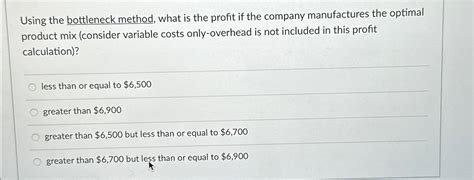 Solved Using The Bottleneck Method What Is The Profit If