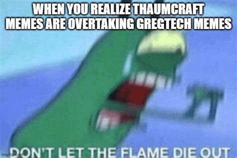 we can t let the gregtech era of r feedthememes end r feedthememes