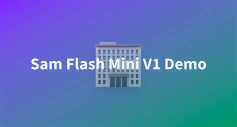 Sam Flash Mini V1 Demo A Hugging Face Space By Smilyai Labs