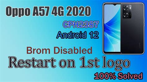 Oppo A57 4G Cph2387 Restart On First Logo Brom Patch Android 12