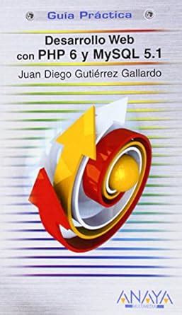 Desarrollo Web con PHP 6 y MySQL 5.1/ Web Development with PHP 6 and ...