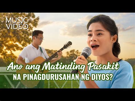 Tagalog Christian Music Video Ano Ang Matinding Pasakit Na
