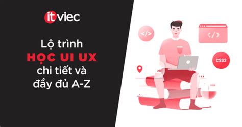 Lộ Trình Học Ui Ux đầy đủ Nhất Năm 2024 Itviec Blog