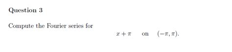 Solved Question Compute the Fourier series for x π on Chegg com