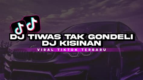 DJ TIWAS TAK GONDELI TENANAN DJ KISINAN BREAKBEAT VIRAL TIKTOK