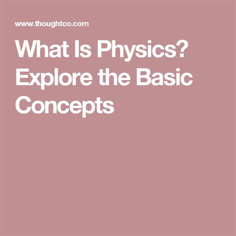 Learn The Basic Concepts Of Physics In Scientific Study Basic Physics Physics Basic Concepts