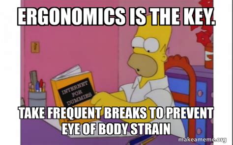 Ergonomics Is The Key Take Frequent Breaks To Prevent Eye Of Body