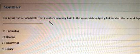Question 2 The Actual Transfer Of Packets From A Routers Incoming Links To The Appropriate