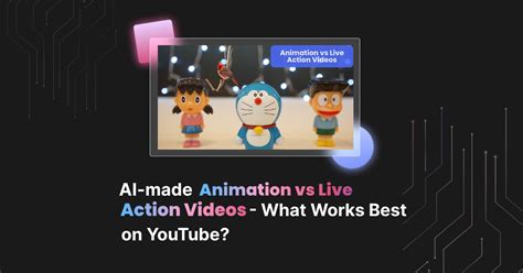 ai made animation vs live action videos what works best on youtube