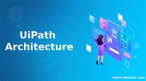 Uipath Architecture Complete Guide To Uipath Architecture