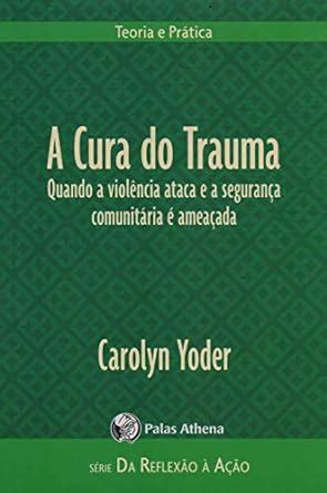 A Cura Do Trauma Quando A Viol ªncia Ataca E A Seguran A Comunit Ria