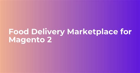 Online Food Ordering Marketplace Solution For Food Delivery
