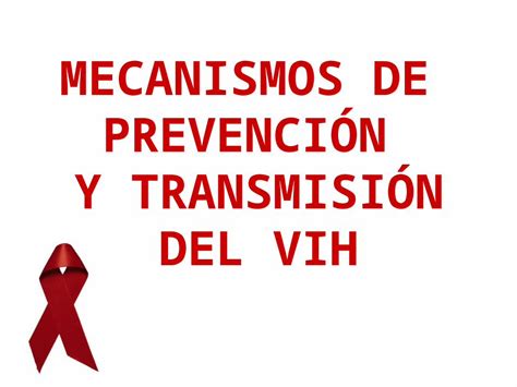 Ppt Mecanismos De PrevenciÓn Y TransmisiÓn Del Vih ¿cÓmo Se