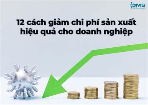 12 Chiến Lược Giúp Giảm Chi Phí Sản Xuất Cho Doanh Nghiệp