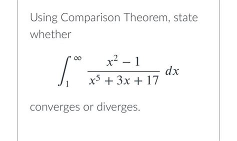 Solved Using Comparison Theorem State Whether