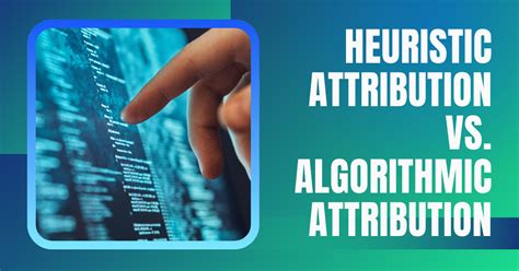 Heuristic Attribution Vs Algorithmic Attribution