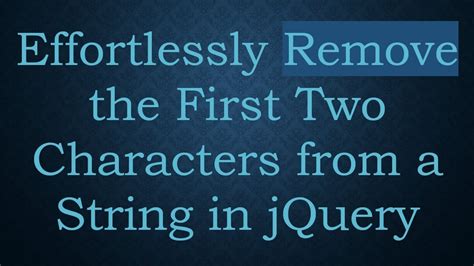 Effortlessly Remove The First Two Characters From A String In Jquery Youtube