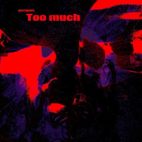 Neutomimyj Too Much Lyrics Genius Lyrics