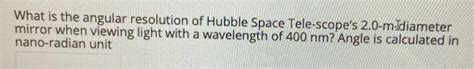 Solved What Is The Angular Resolution Of Hubble Space