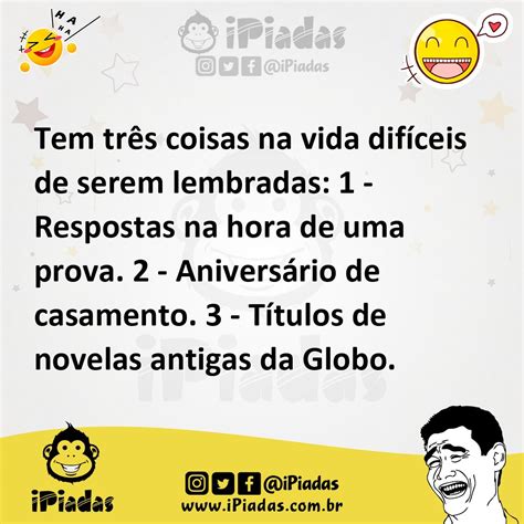 Tem três coisas na vida difíceis de serem lembradas Respostas na hora de uma prova