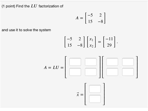 Solved 1 Point Find The LU Factorization Of And Use It To Chegg