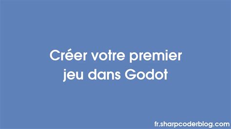 Créer Votre Premier Jeu Dans Godot Sharp Coder Blog
