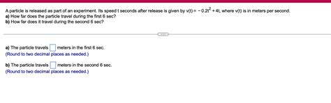 Solved A Particle Is Released As Part Of An Experiment Its Chegg
