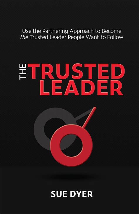 The Trusted Leader Use The Partnering Approach To Become The Trusted Leader People Want To
