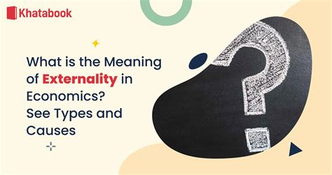 What Is The Meaning Of Externality In Economics See Types And Causes