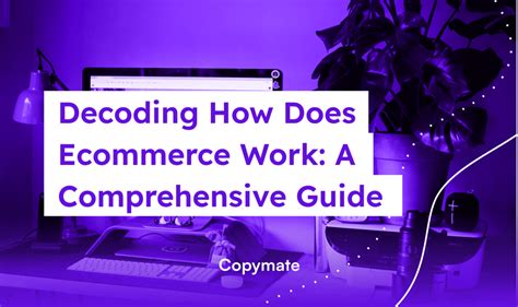 Decoding How Does Ecommerce Work A Comprehensive Guide Copymate