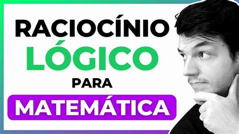 Ser Que Racioc Nio L Gico Te Ajuda A Aprender Matem Tica B Sica Youtube