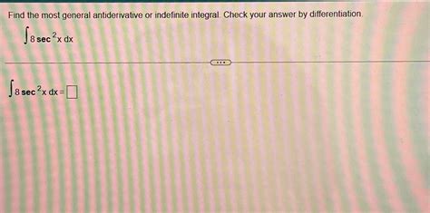 Solved Find The Most General Antiderivative Or Indefinite