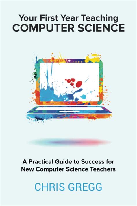 your first year teaching computer science a practical guide to success
