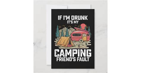 If Im Drunk Its My Camping Friends Fault Invitation Zazzle