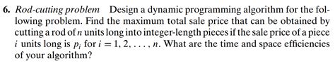 Solved Rod Cutting Problem Design A Dynamic Programming Chegg