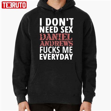 I Dont Need Sex Dan Andrews Meme Unisex T Shirt Teeruto