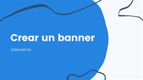 Cómo crear un banner tipos consejos y más