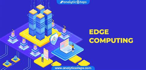How Is Edge Computing Transforming Data Processing And Iot Analytics Steps