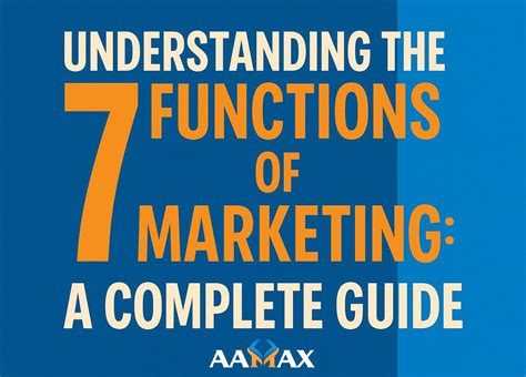 Understanding The 7 Functions Of Marketing A Complete Guide Aamax