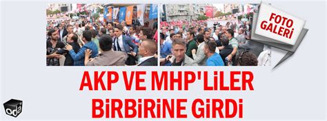 Akp Ve Mhp Liler Birbirine Girdi Son Dakika Haberleri