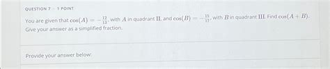 Solved Question 7 1 ﻿pointyou Are Given That Cosa 1213