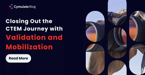 Closing Out The Ctem Journey With Validation And Mobilization Cymulate