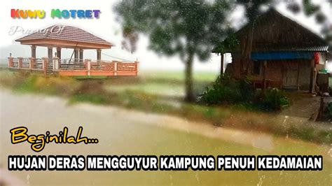 Suasana Hujan Deras Mengguyur Kampung Cibereng Indramayu YouTube